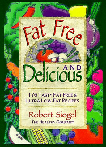 Fat Free & Delicious: Siegel, Robert N.: 9780935553130: Amazon.com: Books
