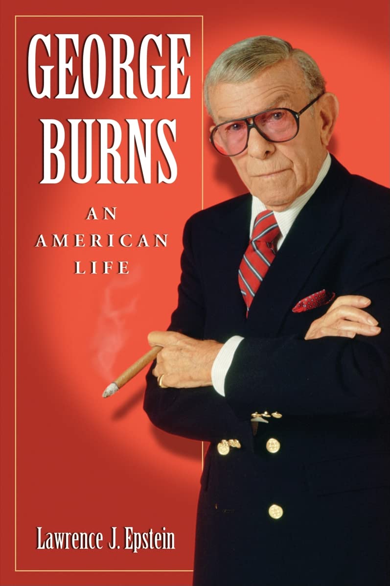 George Burns: An American Life: Epstein, Lawrence J.: 9780786458493 ...