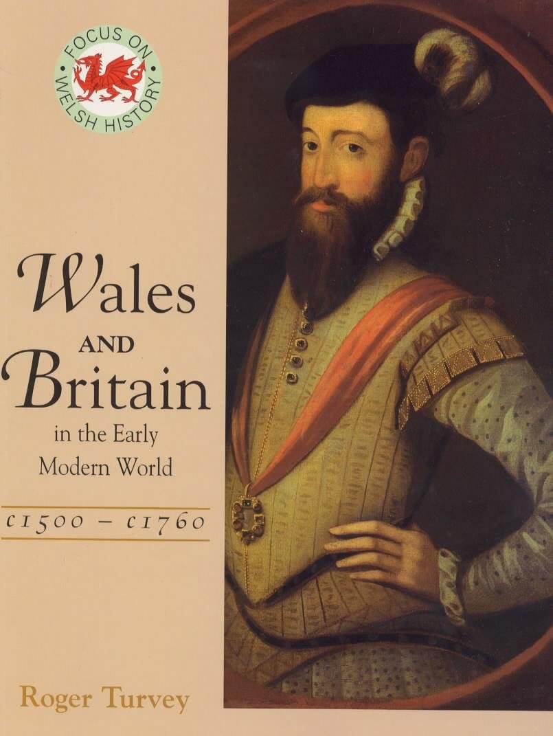 Wales and Britainin the Early Modern World, C.1500-1760 (Focus on Welsh ...