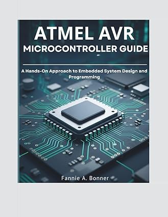Atmel Avr Microcontroller Guide: A Hands-On Approach to Embedded System Design and Programming ...