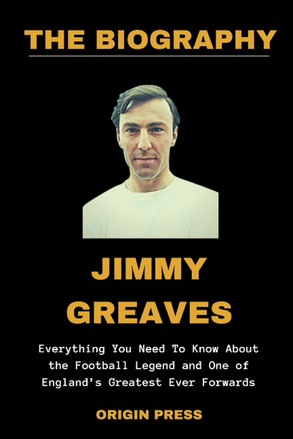 Buy JIMMY GREAVES BIOGRAPHY: Everything You Need To Know About the ...