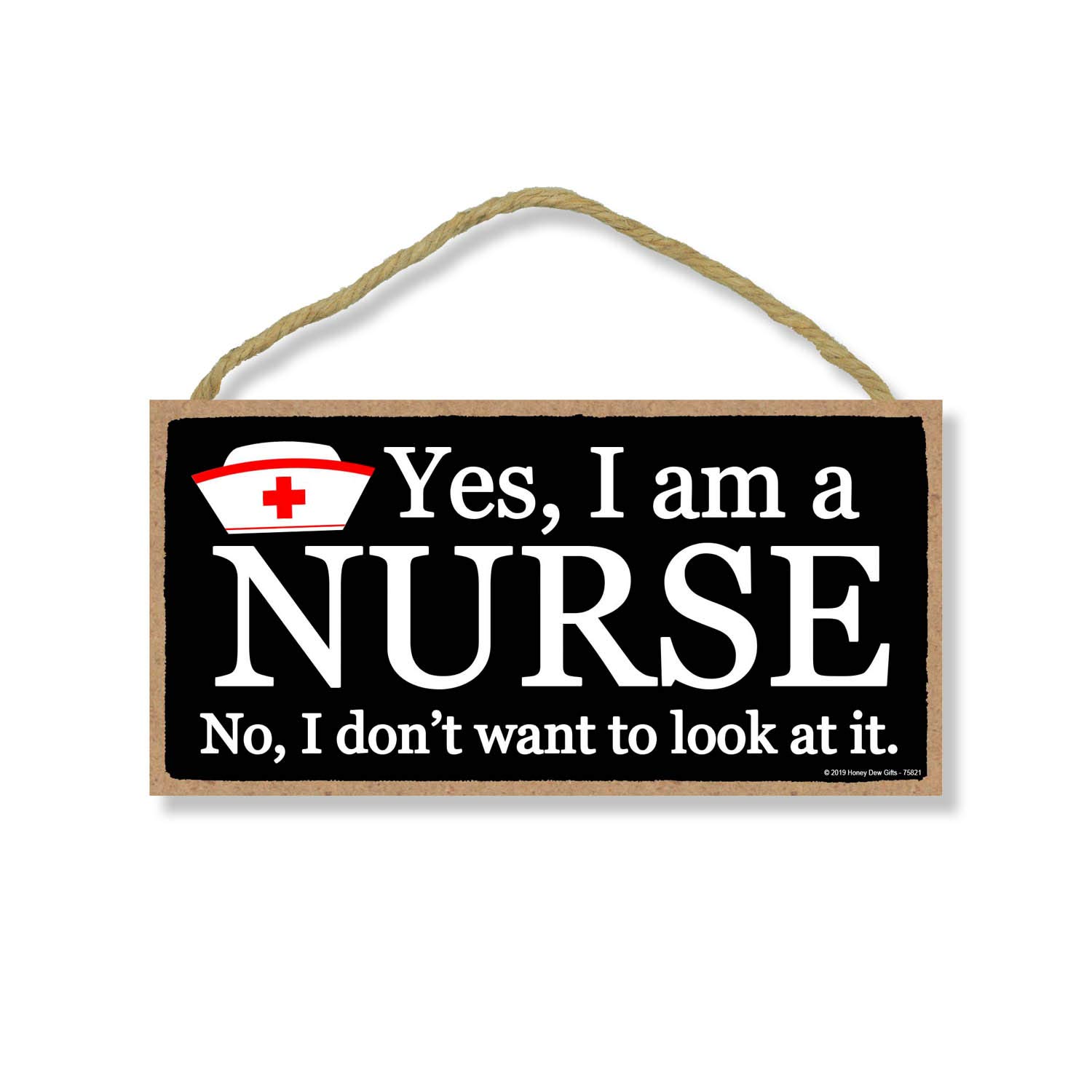Amazon.com : Honey Dew Gifts Funny Signs, Yes, I am a Nurse, 10 inch by ...
