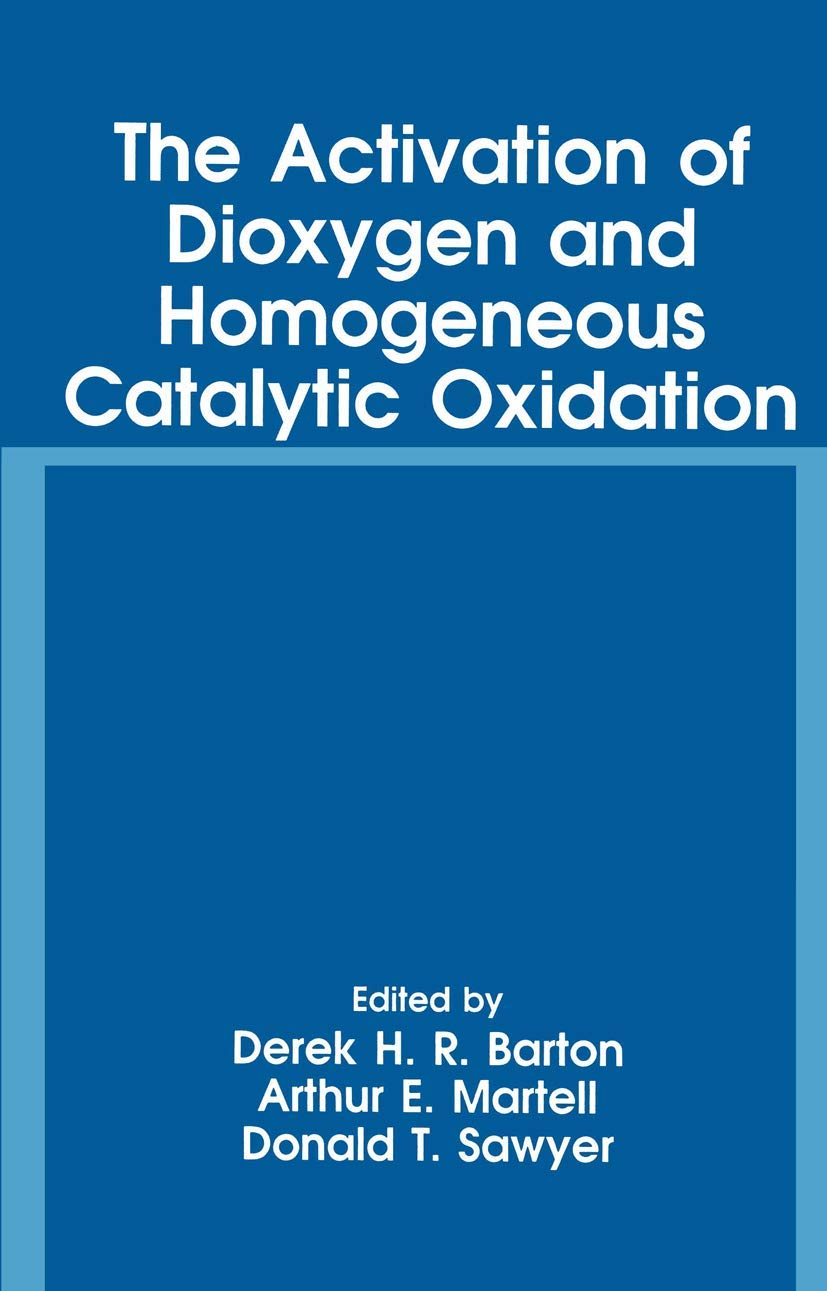 The Activation of Dioxygen and Homogeneous Catalytic Oxidation: Barton ...