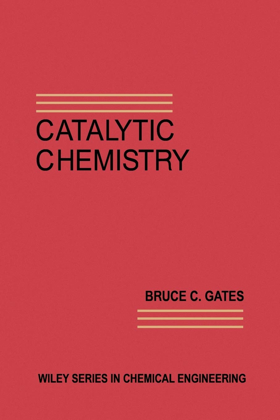 Catalytic Chemistry: Gates, Bruce C.: 9780471517610: Amazon.com: Books