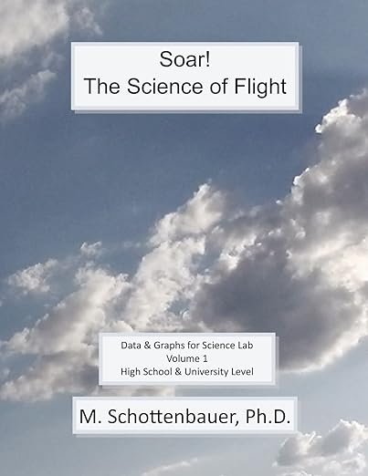Soar: The Science of Flight: Data and Graphs for Science Lab: Volume 1 : Schottenbauer, M ...