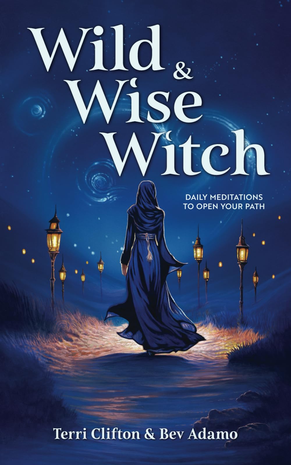 Wild & Wise Witch: Daily Meditations To Open Your Path: Clifton, Terri, Adamo, Bev ...