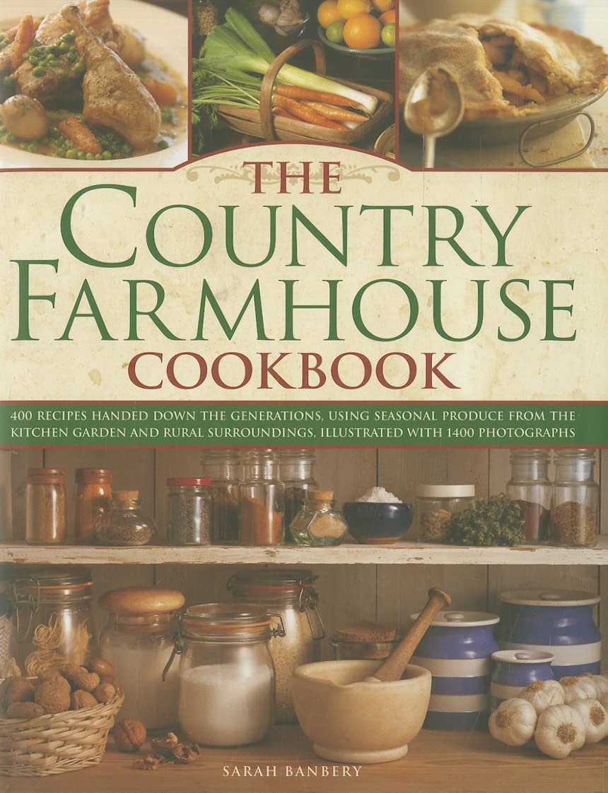 The Country Farmhouse Cookbook: 400 Recipes Handed Down the Generations ...