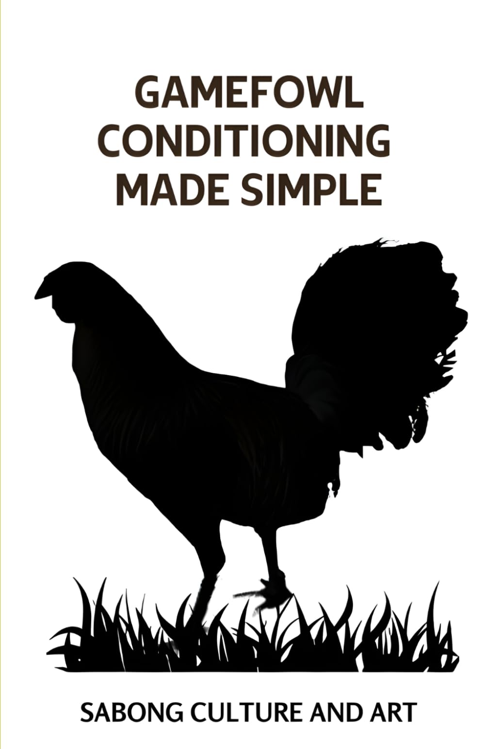 Gamefowl Conditioning Made Simple: and Art, Sabong Culture ...