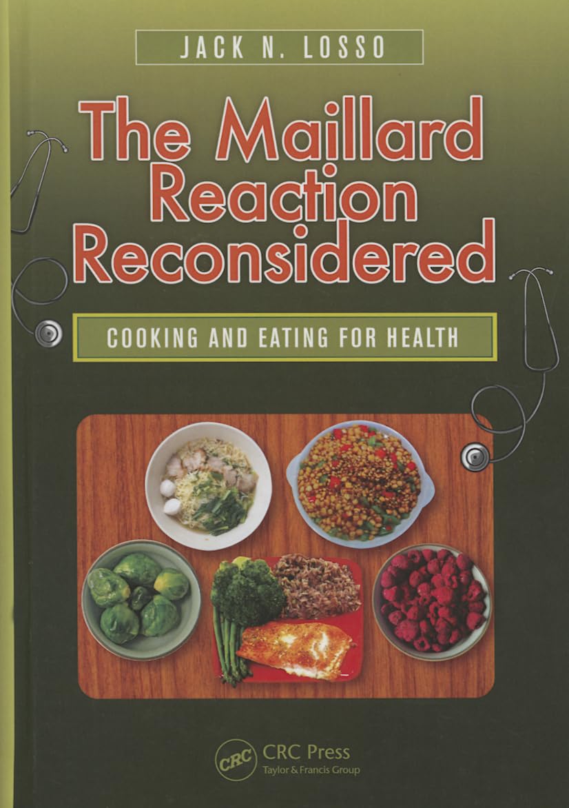 The Maillard Reaction Reconsidered: Cooking and Eating for Health ...
