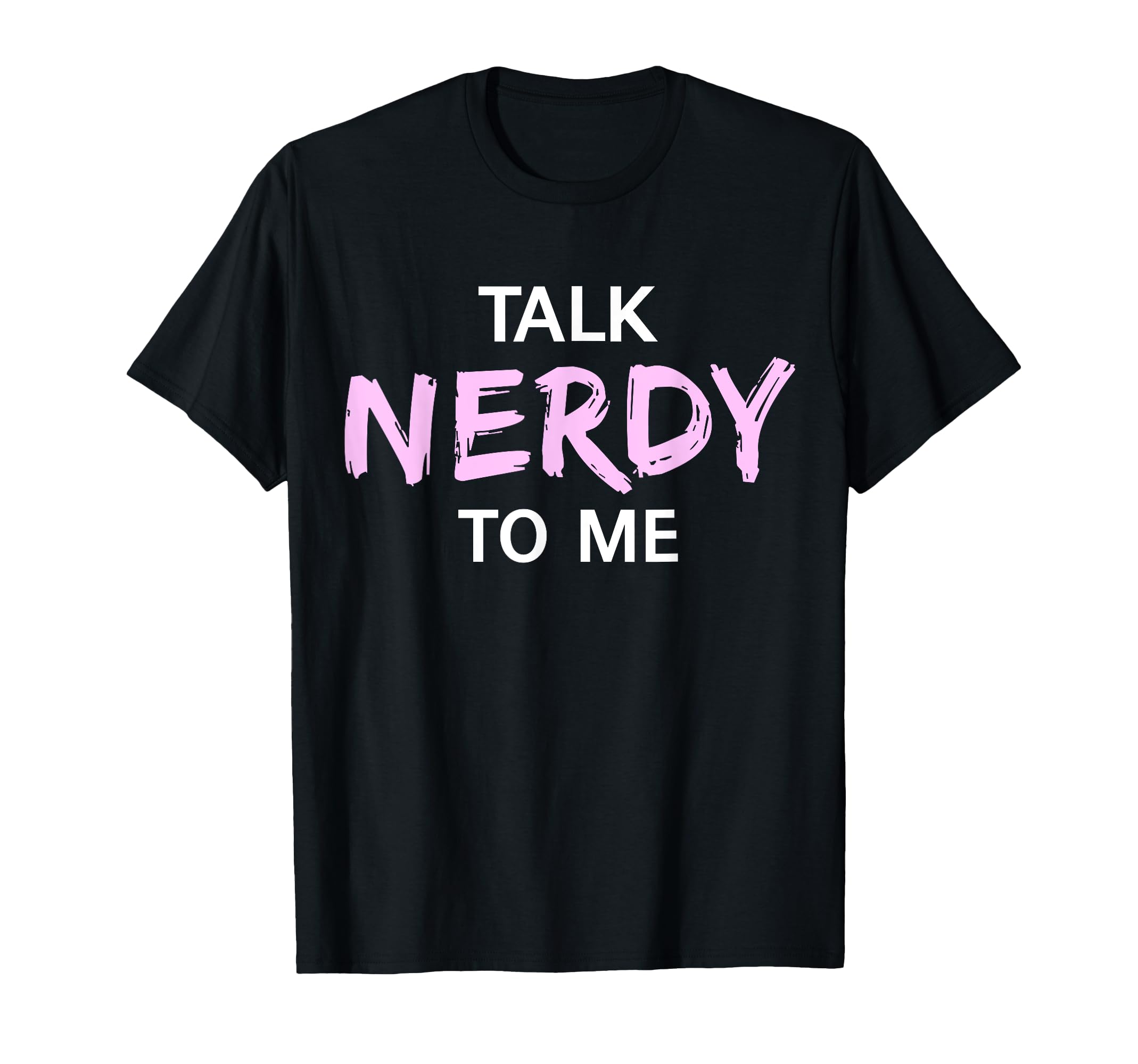 Amazon.com: Talk Nerdy To Me Funny Humorous Geek Slogan T-Shirt T-Shirt ...
