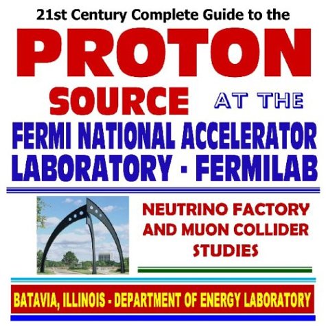 21st Century Complete Guide to the Proton Source, Neutrino Factory, and ...