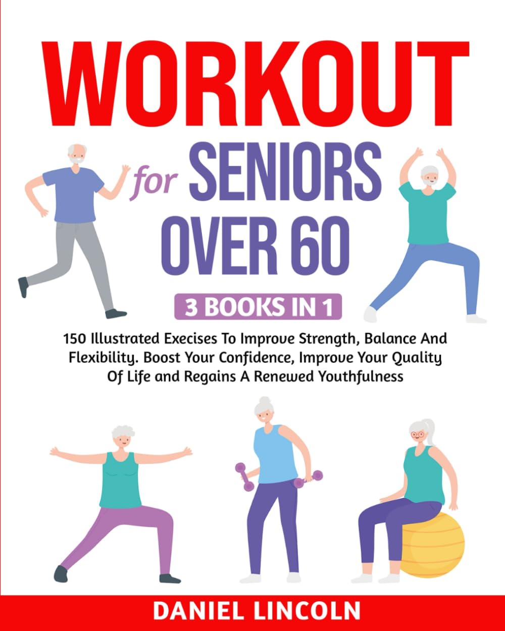 WORKOUT FOR SENIORS OVER 60: 3 BOOKS IN 1: 150 Illustrated Exercises To ...