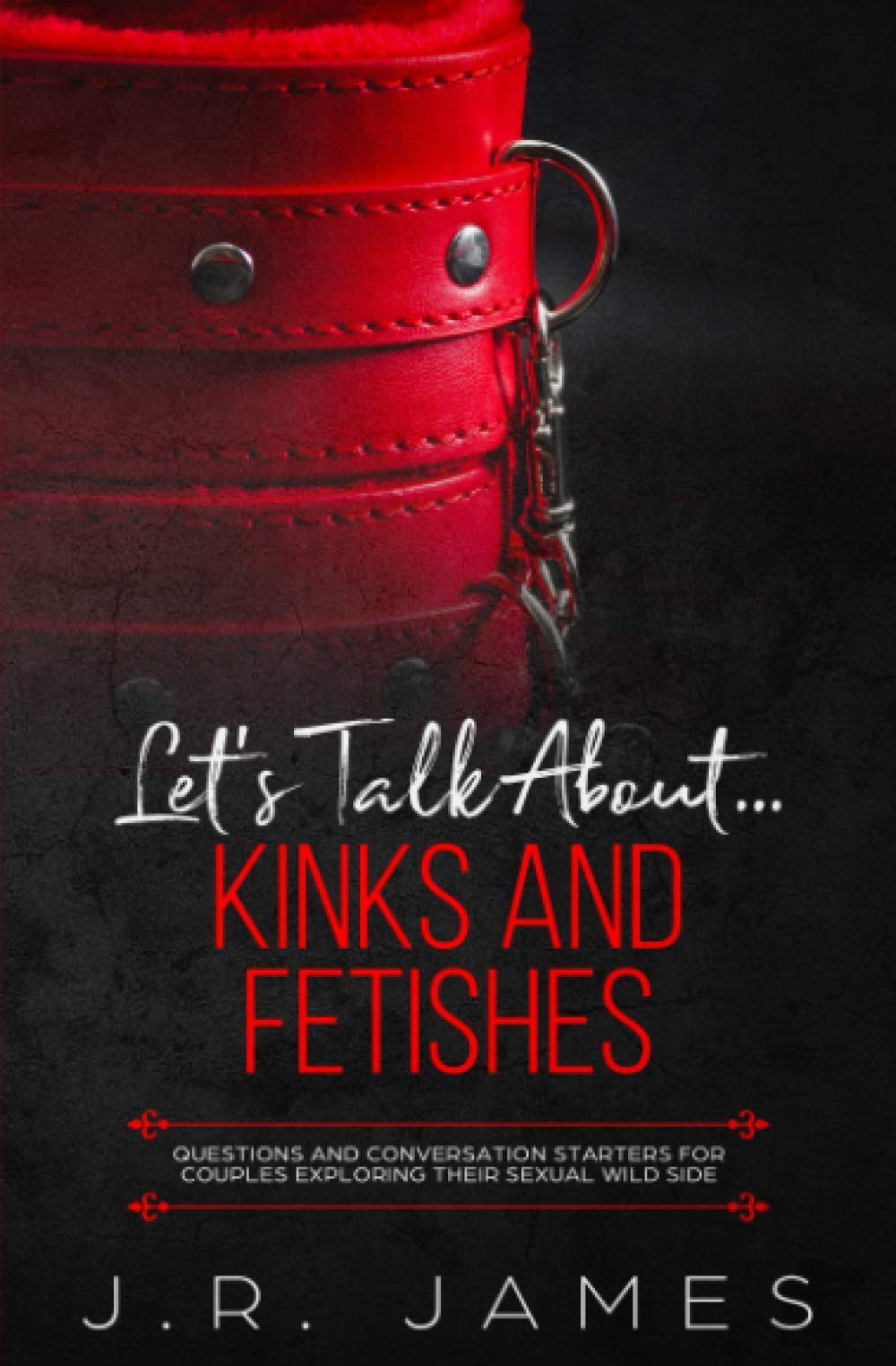 Let's Talk About... Kinks and Fetishes: Questions and Conversation ...