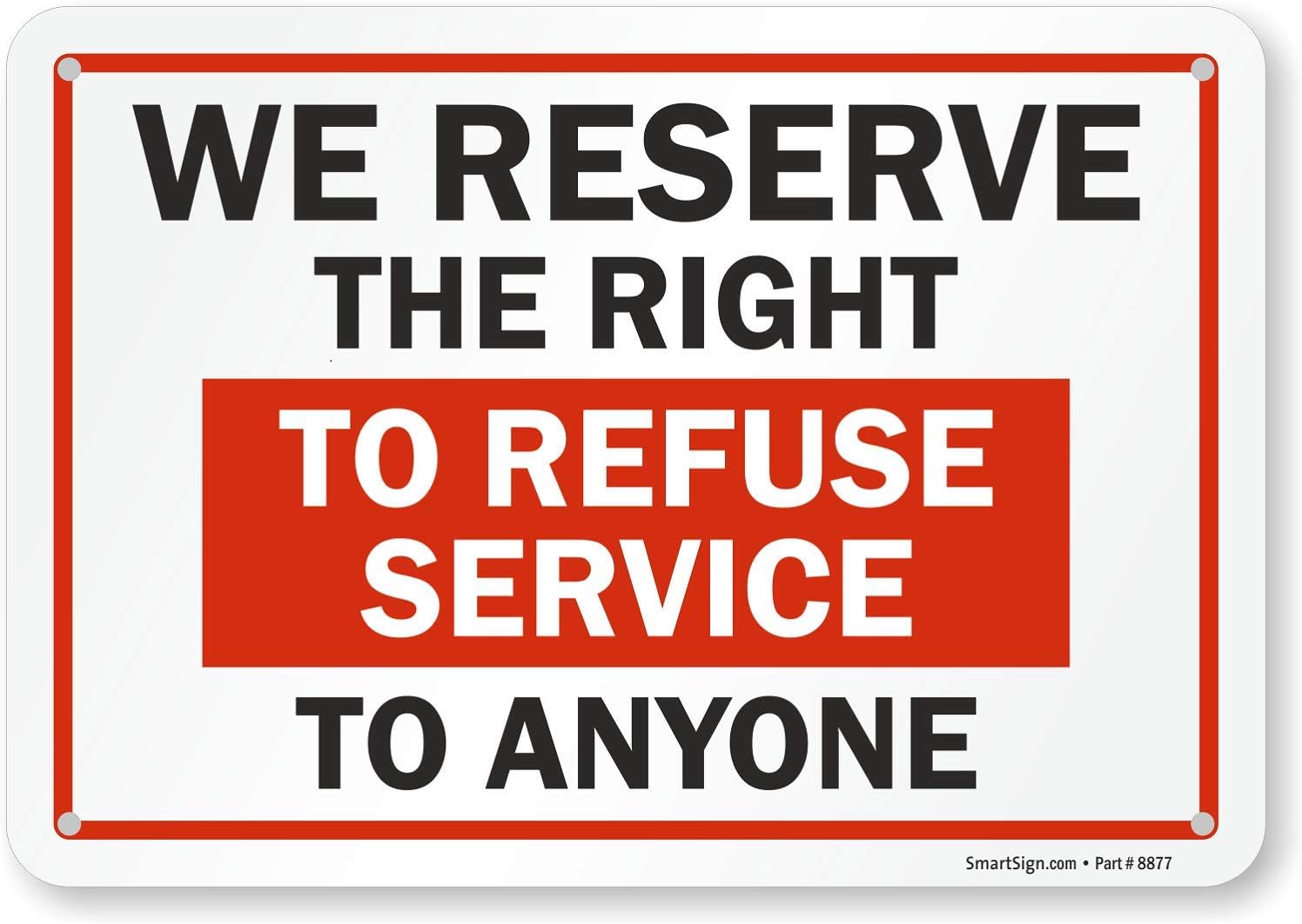 SmartSign - S-7385-PL-10 "We Reserve the Right to Refuse Services to ...
