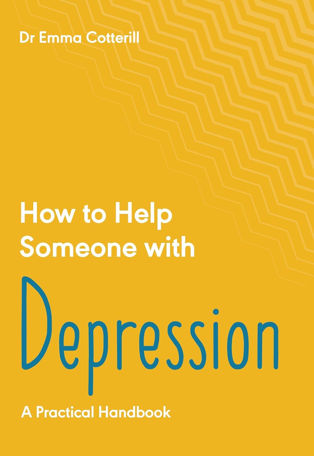 How to Help Someone with Depression: A Practical Toolkit: Cotterill ...