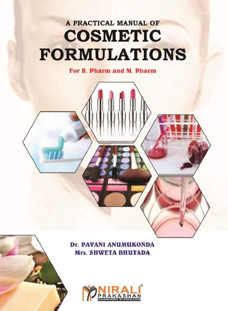 A PRACTICAL MANUAL OF COSMETIC FORMULATIONS: For B.Pharmacy and M.Pharmacy Courses for All ...