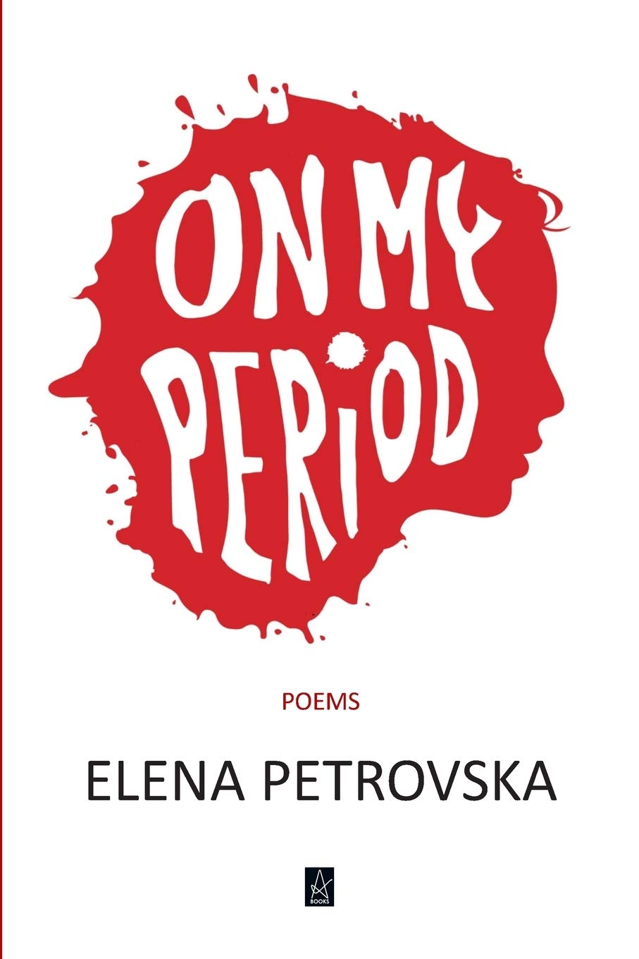 Amazon.com: On My Period: Poems: 9781949180855: Petrovska, Elena: Books