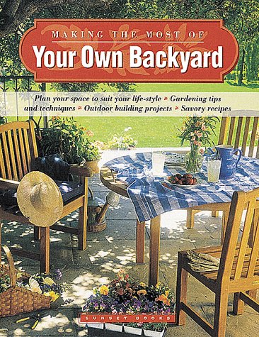 Making the Most of Your Own Backyard: Sunset Books: 9780376030788 ...