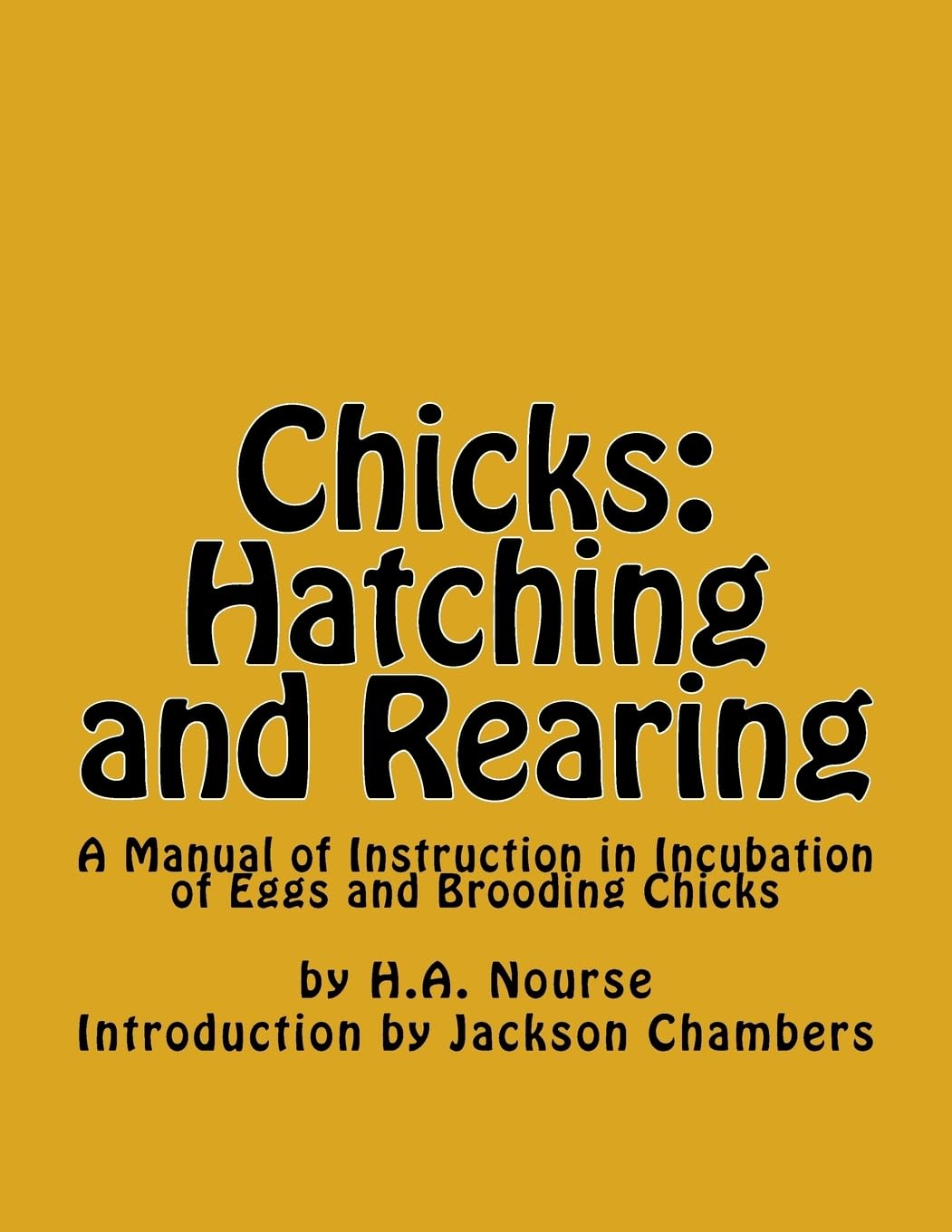 Chicks: Hatching and Rearing: A Manual of Instruction in Incubation of ...