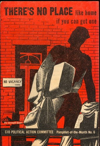 There's No Place Like Home If You Can Get One (CIO Political Action ...