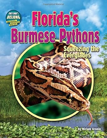 Florida's Burmese Pythons: Squeezing the Everglades (They Don't Belong ...
