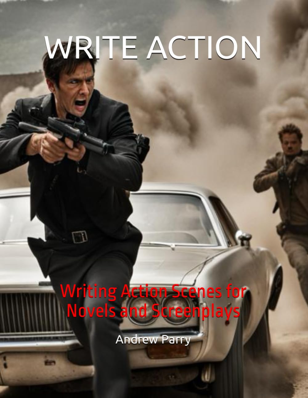 WRITE ACTION: Writing Action Scenes for Novels and Screenplays: Parry ...