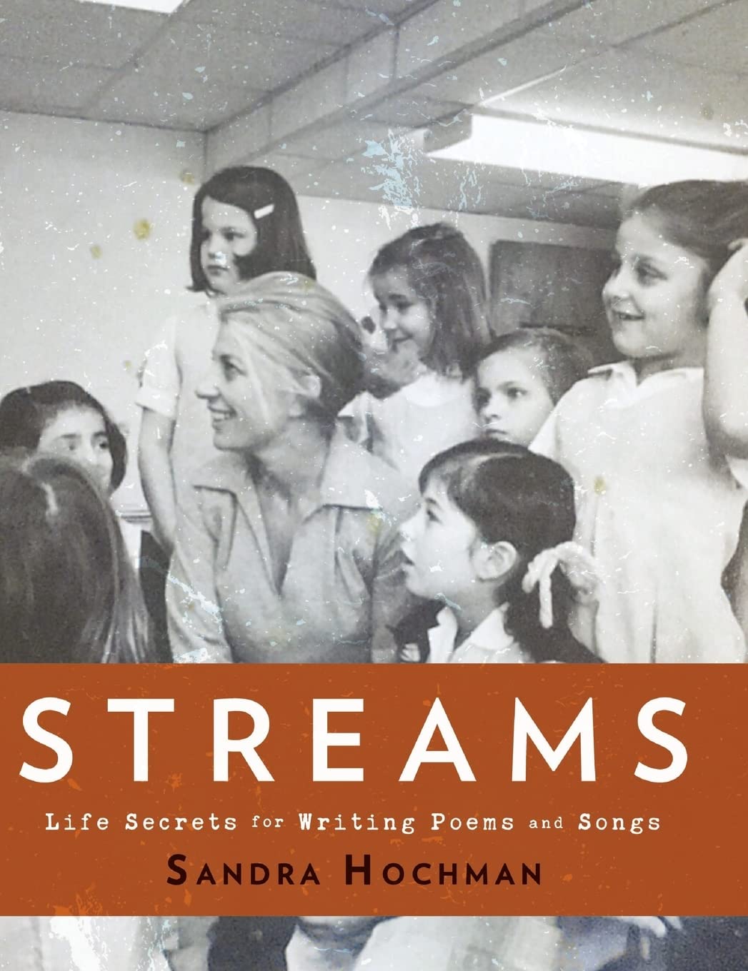 Streams: Life Secrets for Writing Poems and Songs (The Sandra Hochman ...