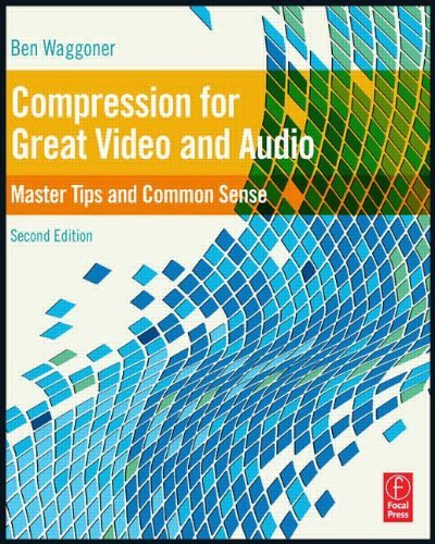 By Ben Waggoner - Compression for Great Video and Audio: Master Tips ...
