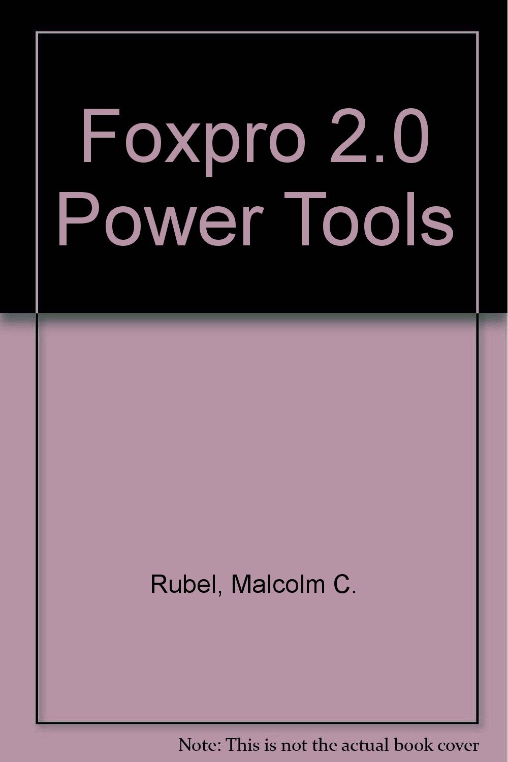 FOXPRO 2.0 POWER TOOLS: Rubel, Malcolm C.: 9780553352948: Amazon.com: Books