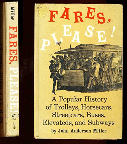 Fares, Please! A Popular History of Trolleys, Horsecars, Streetcars ...