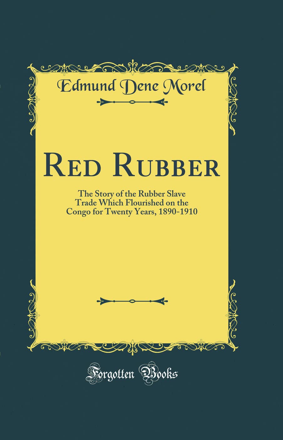 Red Rubber: The Story of the Rubber Slave Trade Which Flourished on the ...