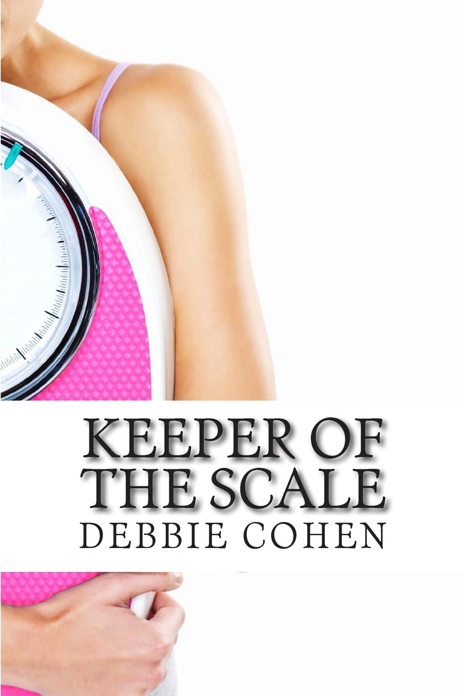 Keeper of the Scale (The Diet Buddies): Cohen, Ms Debbie S, Barter, Ms ...