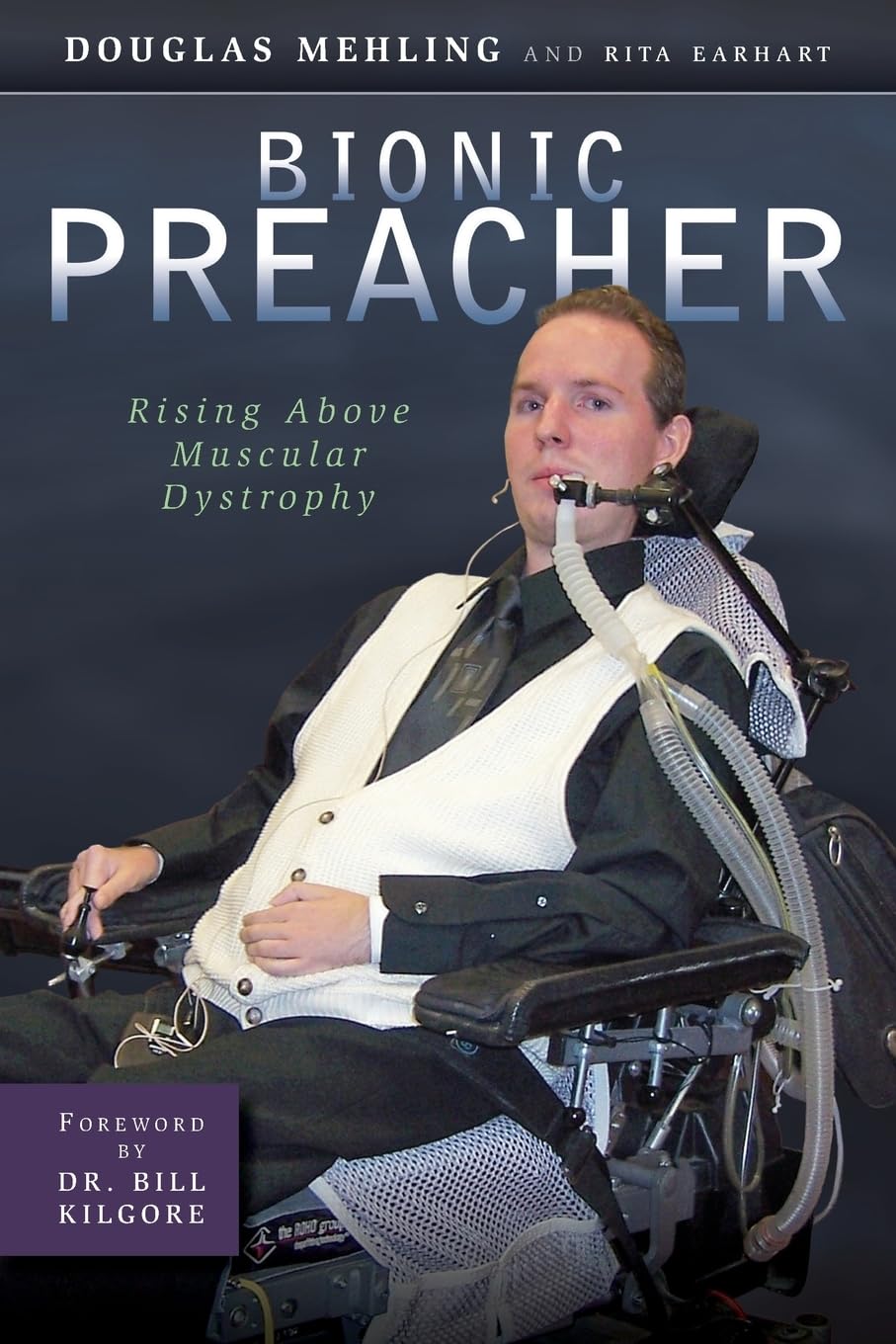 Bionic Preacher: Rising Above Muscular Dystrophy: Mehling, Douglas ...