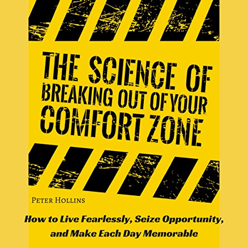 The Science of Breaking Out of Your Comfort Zone: How to Live ...
