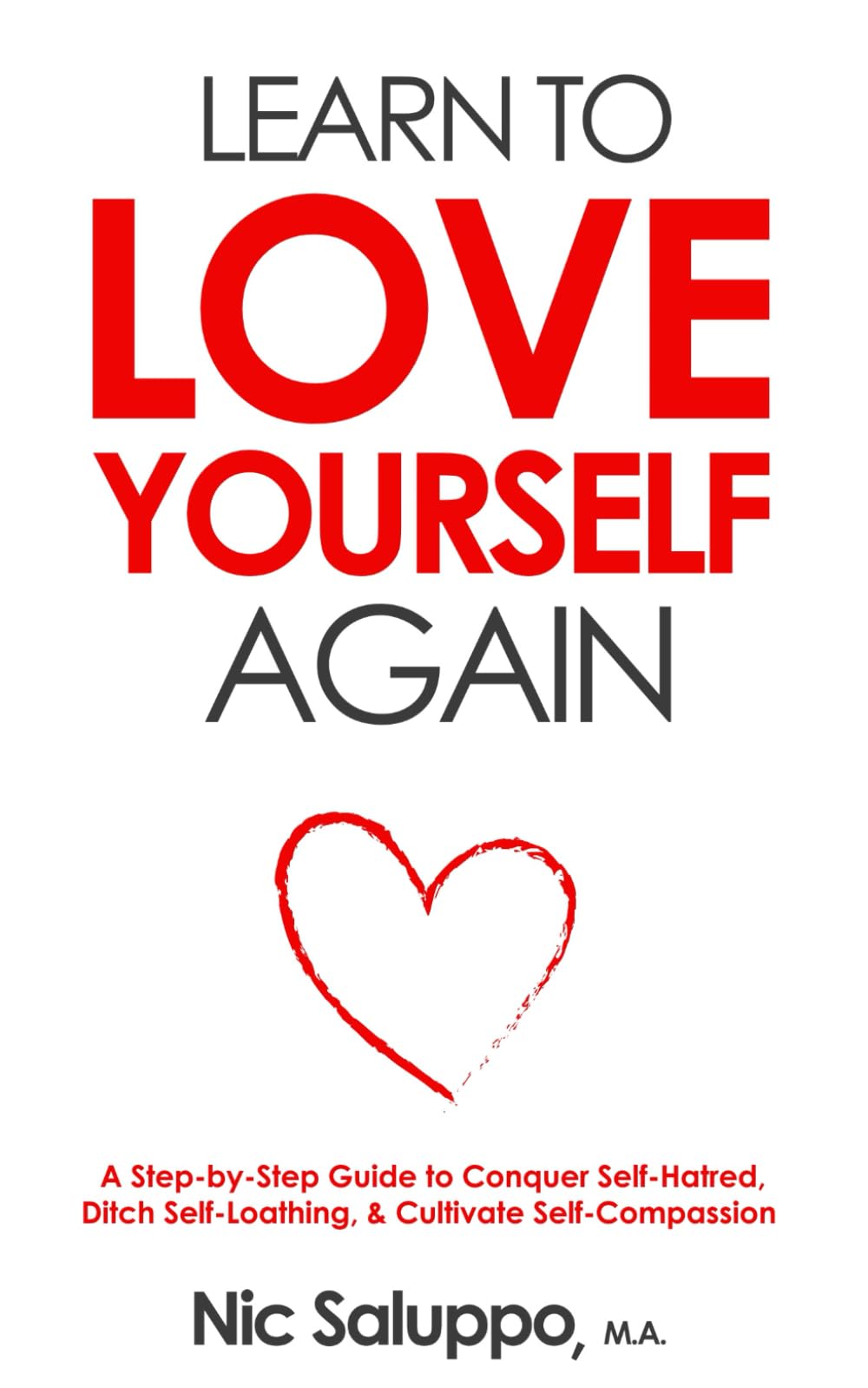 Learn to Love Yourself Again: A Step-by-Step Guide to Conquer Self ...