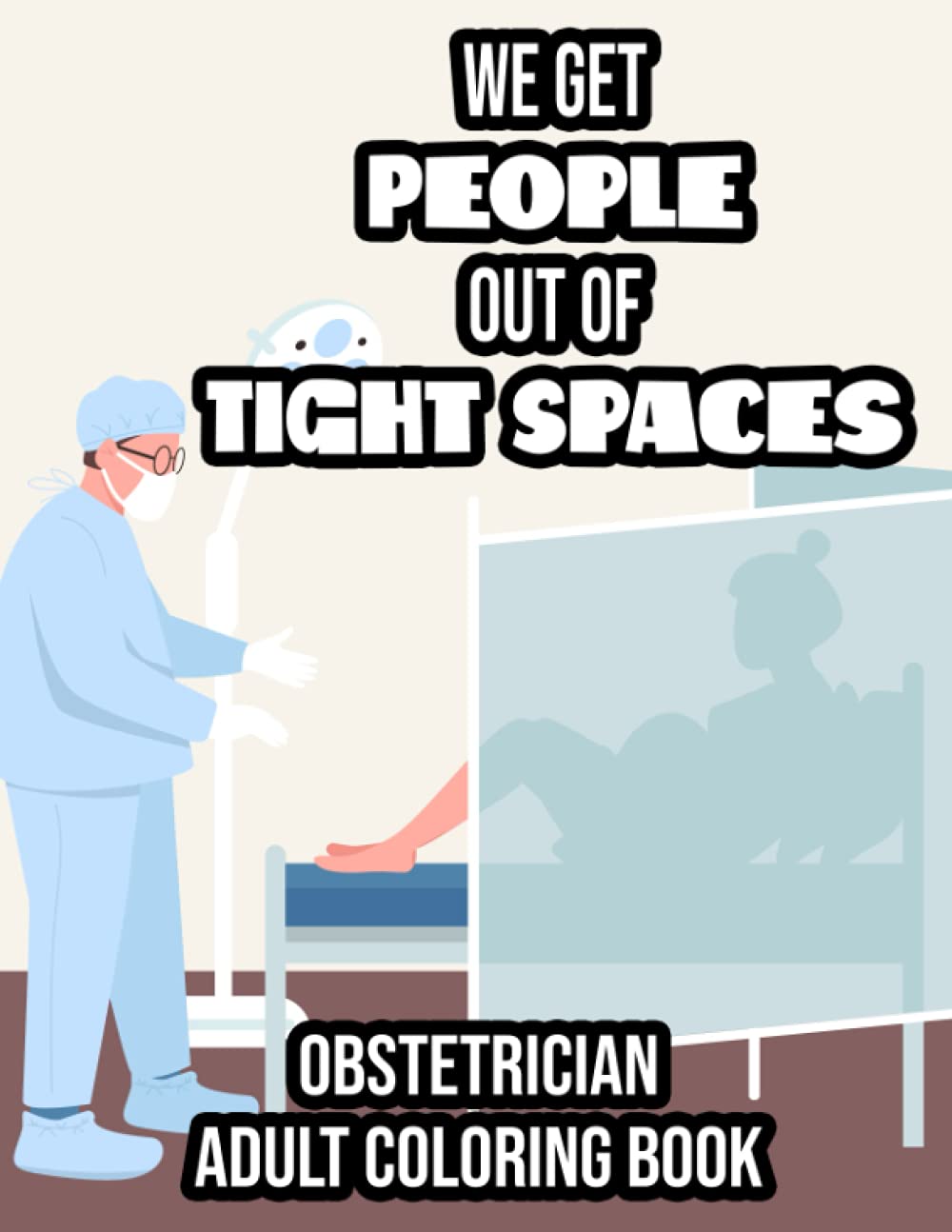 Buy We Get People Out Of Tight Spaces Obstetrician Adult Coloring Book ...