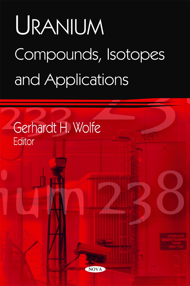 Uranium: Compounds, Isotopes and Applications: Wolfe, Gerhardt H ...