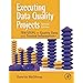 Executing Data Quality Projects: Ten Steps to Quality Data and Trusted Information (TM ...