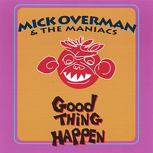 Mick Overman & Maniacs - Good Thing Happen - Amazon.com Music