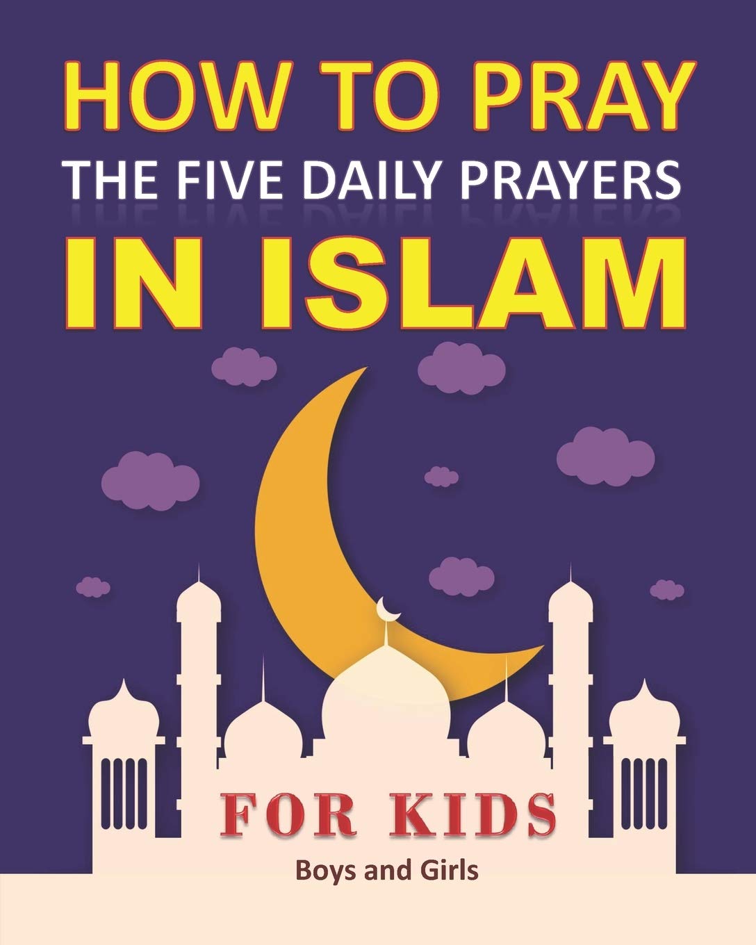 Buy How to Pray the Five Daily Prayers in Islam for Kids: Well-detailed ...