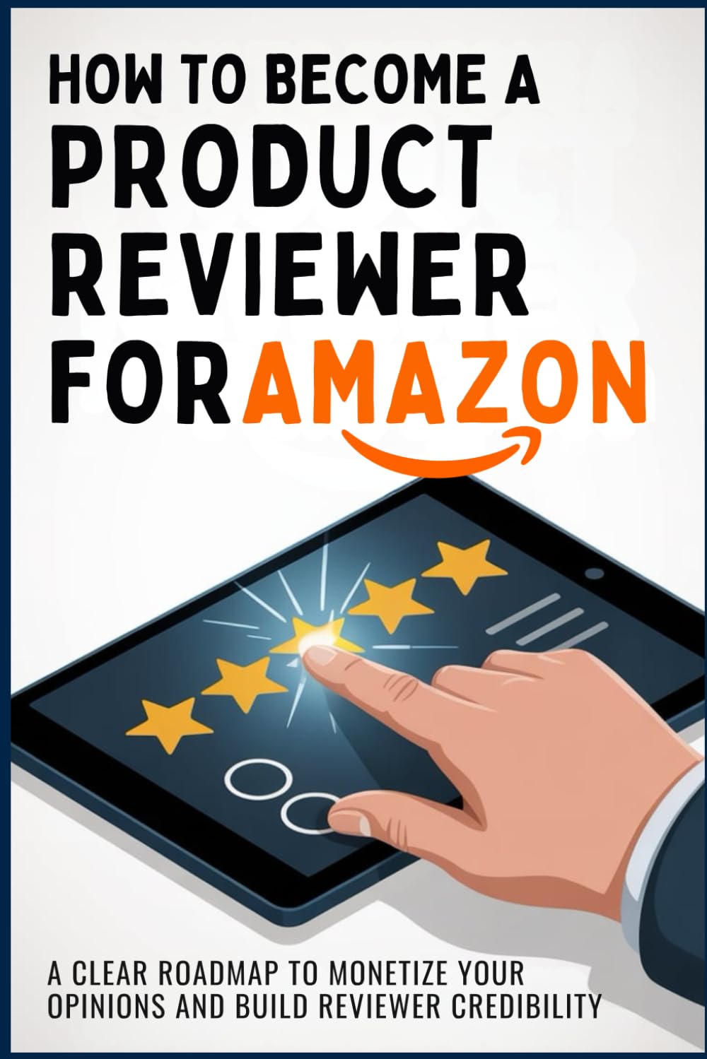 HOW TO BECOME A PRODUCT REVIEWER FOR AMAZON: A Clear Roadmap to ...