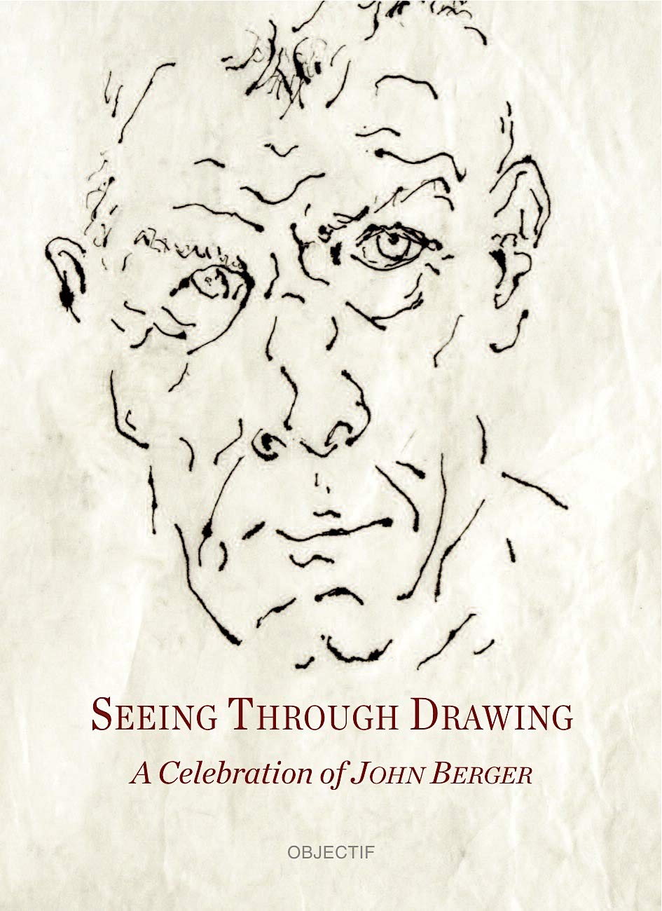 SEEING THROUGH DRAWING: A CELEBRATION OF JOHN BERGER: John Berger, Yves ...