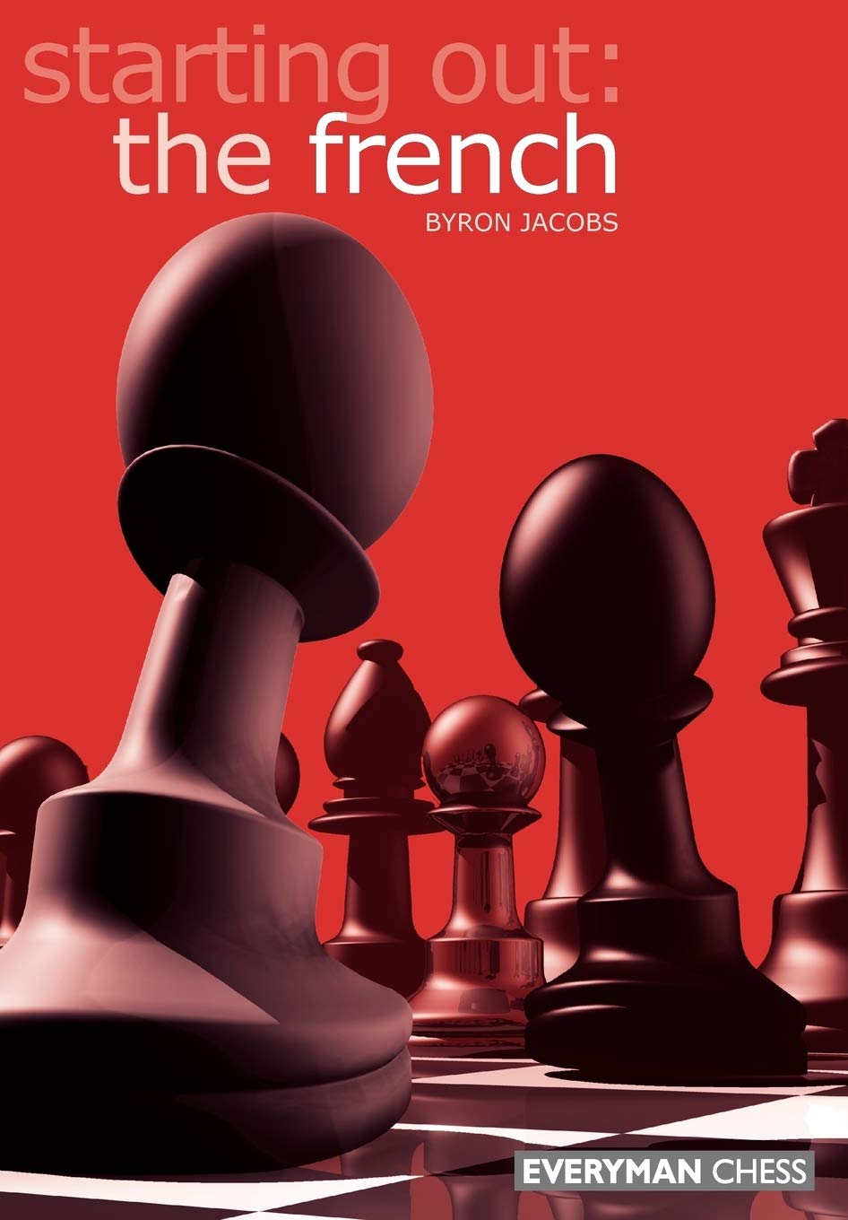 Starting Out: The French (Starting Out - Everyman Chess): Jacobs, Byron ...