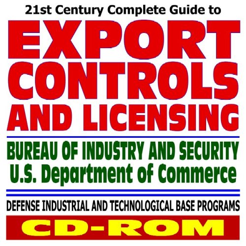 21st Century Complete Guide to Export Controls and Licensing, Bureau of ...