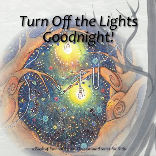 Turn Off the Lights Goodnight!: A Book of Environmental Dreamtime ...