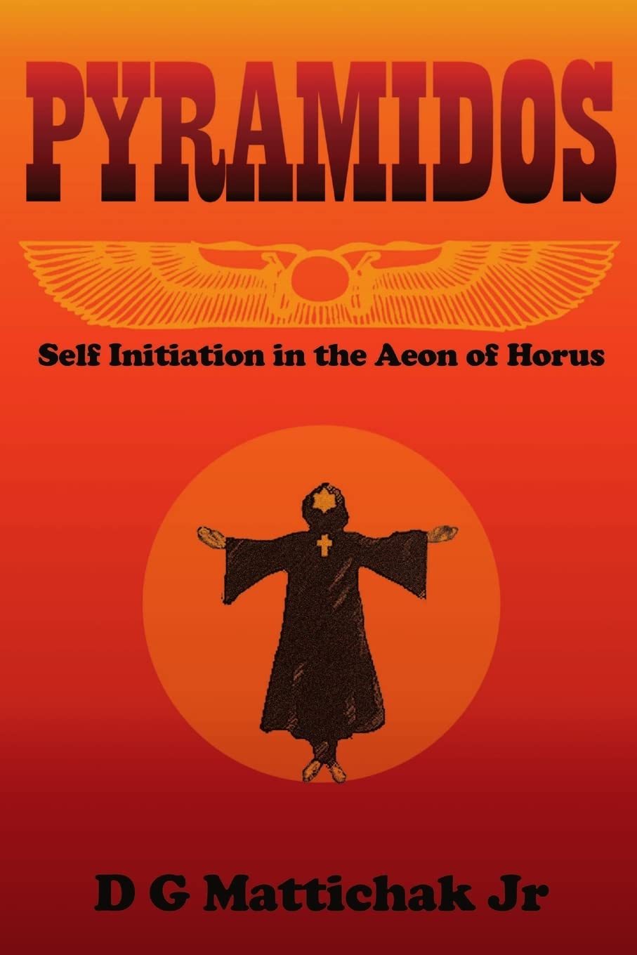 Pyramidos- Self Initiation in the Aeon of Horus: Mattichak jr, D G ...