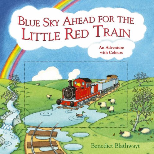 Blue Sky Ahead for the Little Red Train: An adventure with colours ...