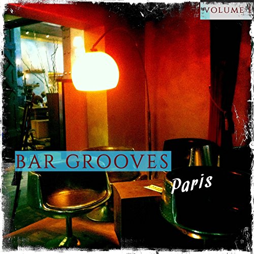 Play Bar Grooves - Paris, Vol. 1 (Modern French & International Lounge ...