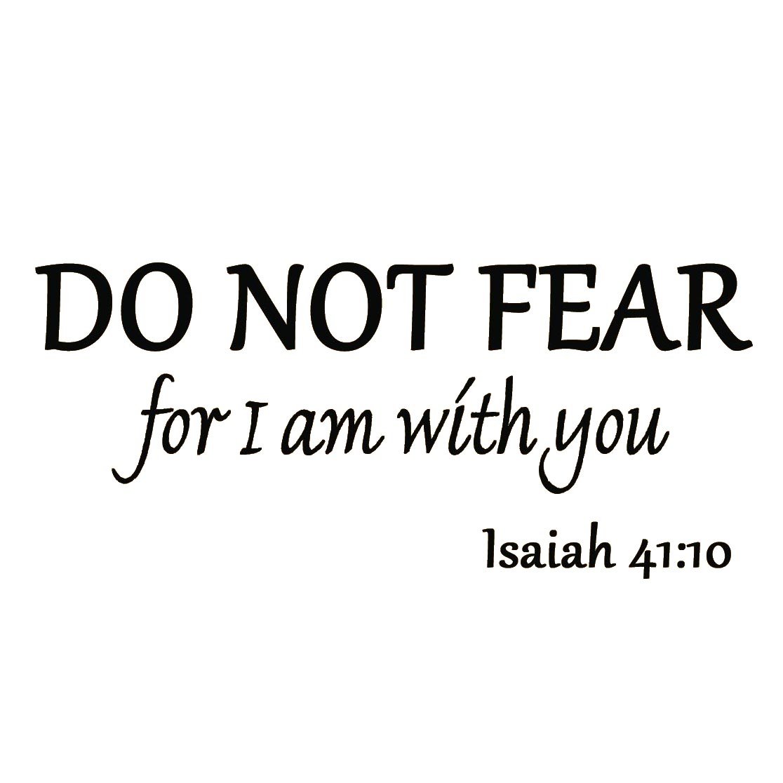 Amazon.com: Do Not Fear for I am with You Isaiah 41:10 Bible Verse ...