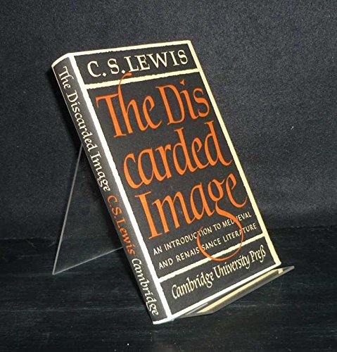 By C. S. Lewis The Discarded Image: An Introduction to Medieval and ...